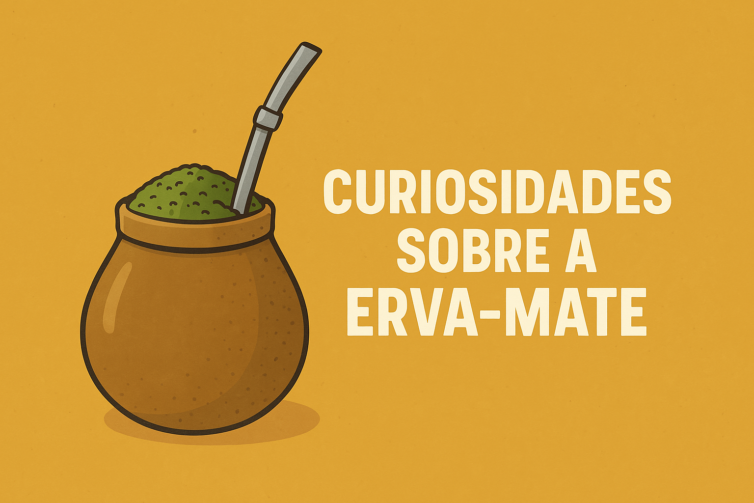 Erva-Mate: 7 Curiosidades Que Vão Fazer Você Amar Ainda Mais Essa ...